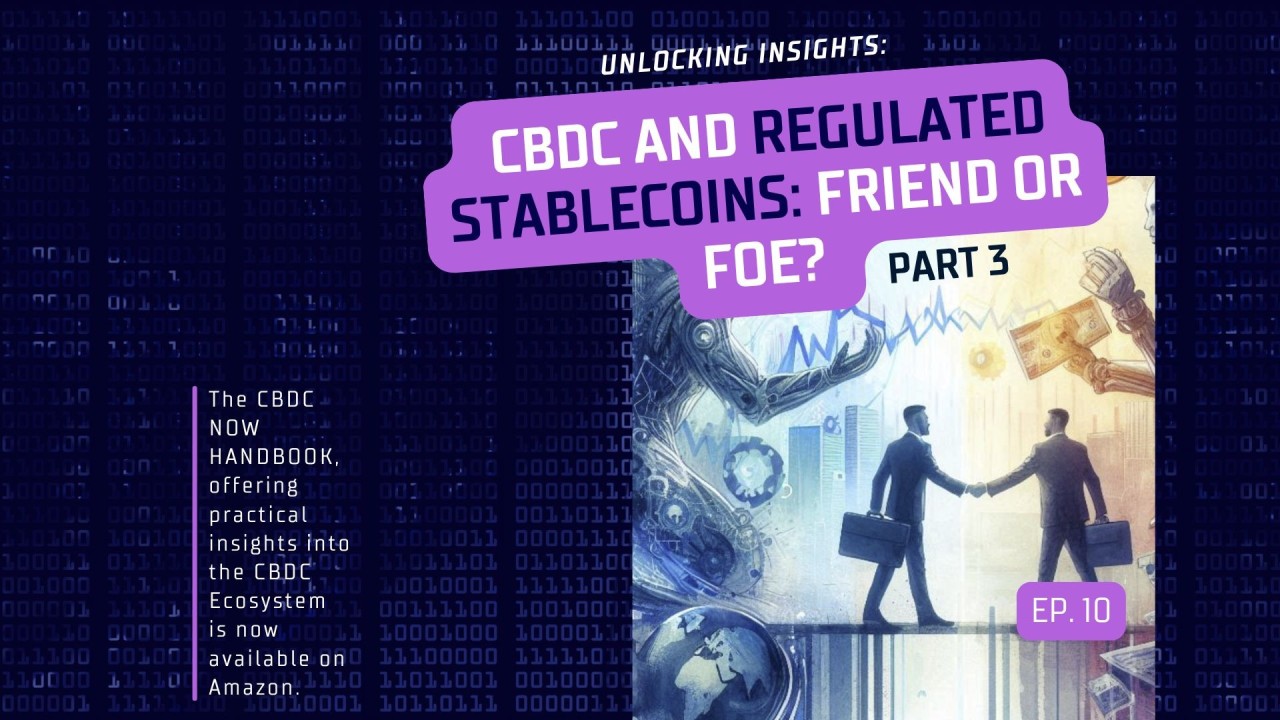 EP10: CBDC and Regulated Stablecoins: Friend or Foe? Pt3